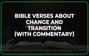 25 Bible Verses About Change And Transition (With Commentary ...
