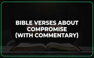 25 Bible Verses About Compromise (With Commentary) - Scripture Savvy