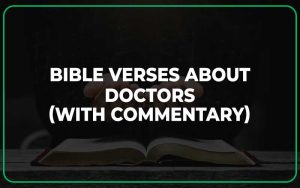25 Bible Verses About Doctors (With Commentary) - Scripture Savvy