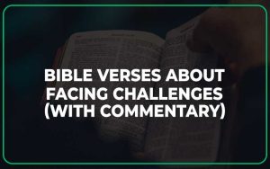 25 Bible Verses About Facing Challenges (With Commentary) - Scripture Savvy