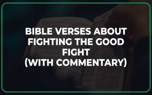25 Bible Verses About Fighting The Good Fight (With Commentary) - Scripture Savvy