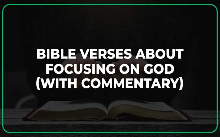 25 Bible Verses About Focusing On God (With Commentary) - Scripture Savvy