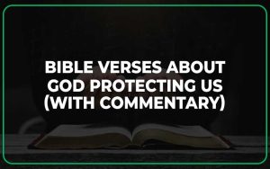 25 Bible Verses About God Protecting Us (With Commentary) - Scripture Savvy