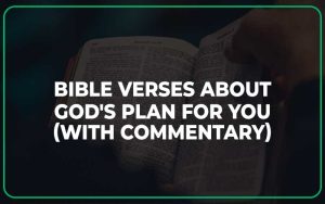 25 Bible Verses About God’s Plan For You (With Commentary) - Scripture Savvy