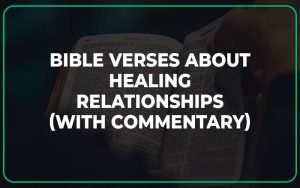 25 Bible Verses About Healing Relationships (With Commentary) - Scripture Savvy