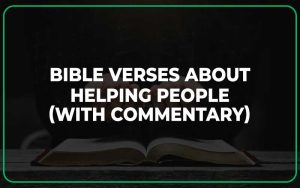 25 Bible Verses About Helping People (With Commentary) - Scripture Savvy