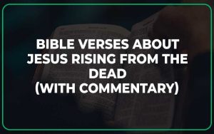 25 Bible Verses About Jesus Rising From The Dead (With Commentary ...