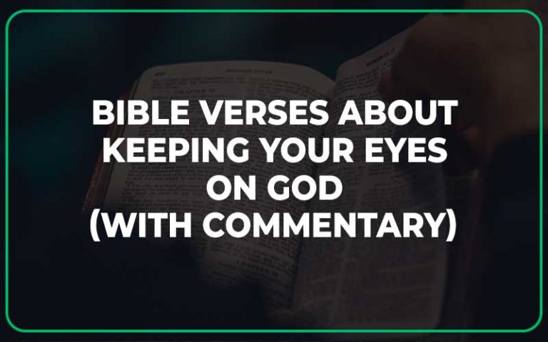 25 Bible Verses About Keeping Your Eyes On God (With Commentary ...