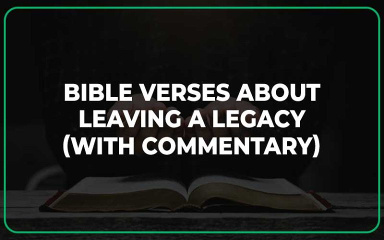 25 Bible Verses About Leaving A Legacy (With Commentary) - Scripture Savvy