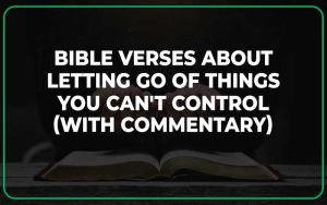 25 Bible Verses About Letting Go Of Things You Can’t Control (With Commentary) - Scripture Savvy