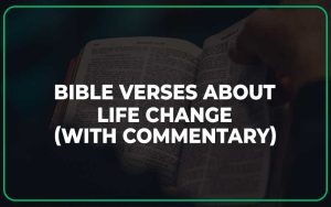25 Bible Verses About Life Change (With Commentary) - Scripture Savvy