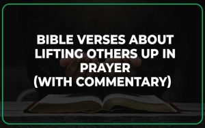 25 Bible Verses About Lifting Others Up In Prayer (With Commentary) - Scripture Savvy