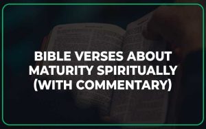 25 Bible Verses About Maturity Spiritually (With Commentary) - Scripture Savvy
