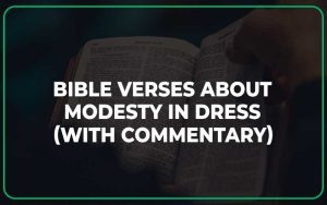 25 Bible Verses About Modesty In Dress (With Commentary) - Scripture Savvy