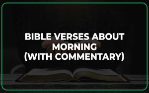 25 Bible Verses About Morning (With Commentary) - Scripture Savvy