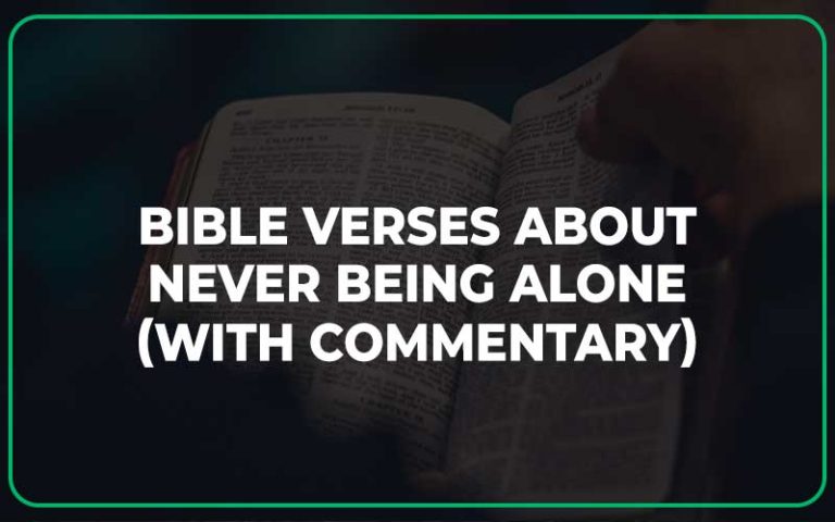 25 Bible Verses About Never Being Alone (With Commentary) - Scripture Savvy