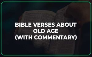 25 Bible Verses About Old Age (With Commentary) - Scripture Savvy