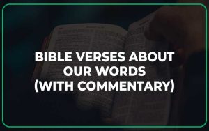 25 Bible Verses About Our Words (With Commentary) - Scripture Savvy