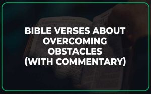 25 Bible Verses About Overcoming Obstacles (With Commentary) - Scripture Savvy