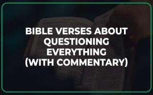 25 Bible Verses About Questioning Everything (With Commentary ...