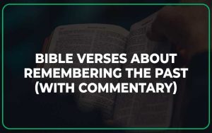 35 Bible Verses About Remembering The Past - Scripture Savvy