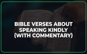25 Bible Verses About Speaking Kindly (With Commentary) - Scripture Savvy