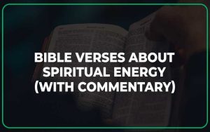 25 Bible Verses About Spiritual Energy (With Commentary) - Scripture Savvy