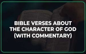 25 Bible Verses About The Character Of God (With Commentary ...