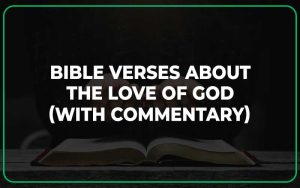 25 Bible Verses About The Love Of God (With Commentary) - Scripture Savvy