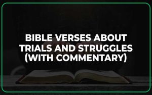 25 Bible Verses About Trials And Struggles (With Commentary ...