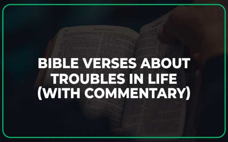 25 Bible Verses About Troubles In Life (With Commentary) - Scripture Savvy