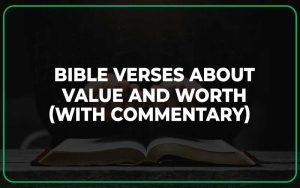 25 Bible Verses About Value And Worth (With Commentary) - Scripture Savvy
