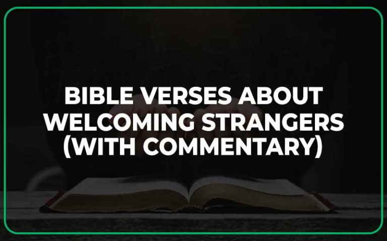 25 Bible Verses About Welcoming Strangers (With Commentary) - Scripture ...