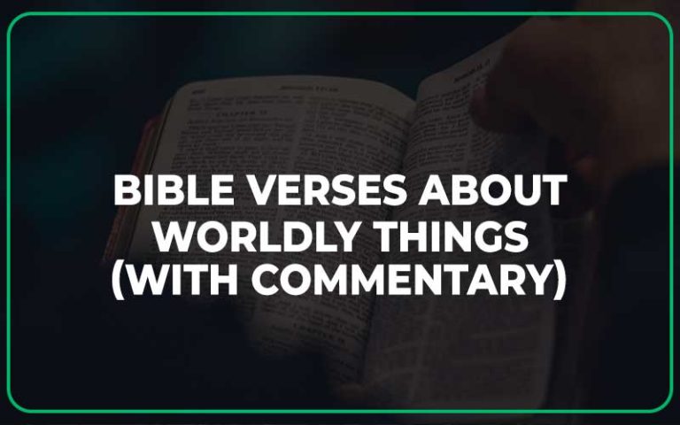 25 Bible Verses About Worldly Things (With Commentary) - Scripture Savvy